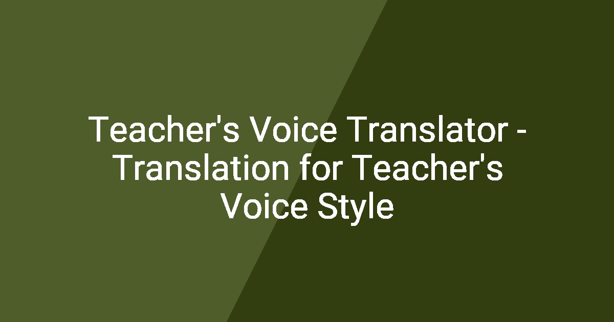 Teacher's Voice Translator - Translation for Teacher's Voice Style