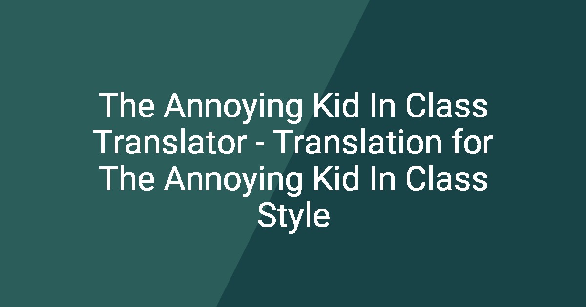 The Annoying Kid In Class Translator - Translation for The Annoying Kid ...