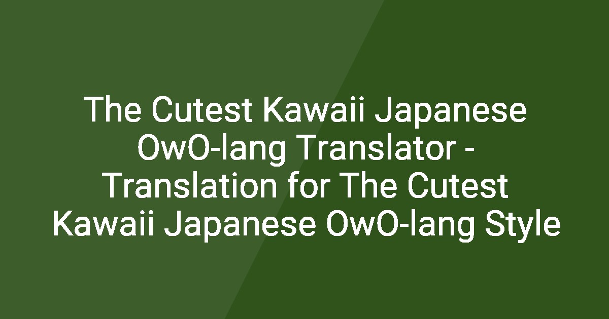 The Cutest Kawaii Japanese OwO-lang Translator - Translation for The ...
