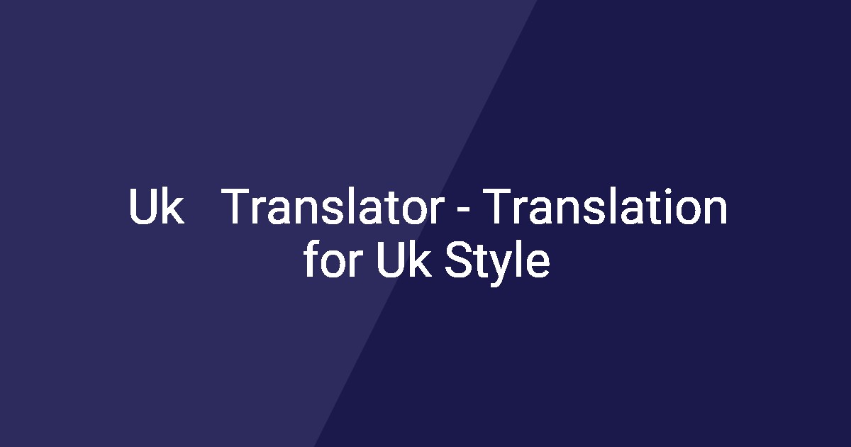 Uk Translator - Translation for Uk Style
