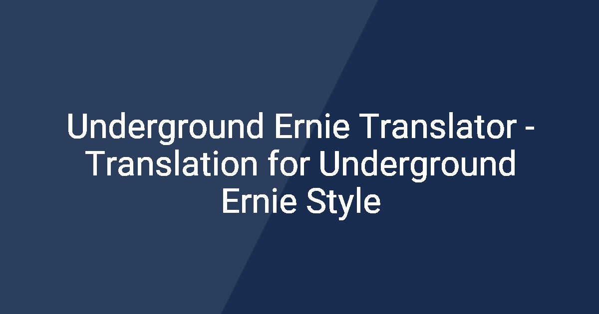 Underground Ernie Translator - Translation for Underground Ernie Style