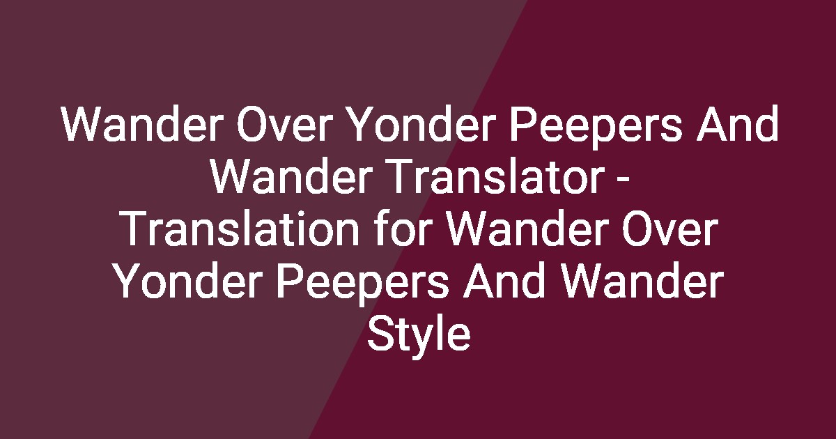 Wander Over Yonder Peepers And Wander Translator - Translation for ...