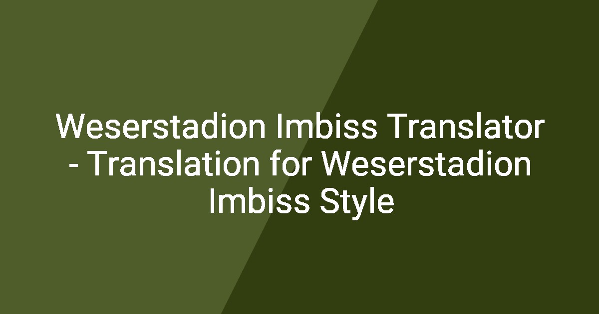 Weserstadion Imbiss Translator - Translation for Weserstadion Imbiss Style