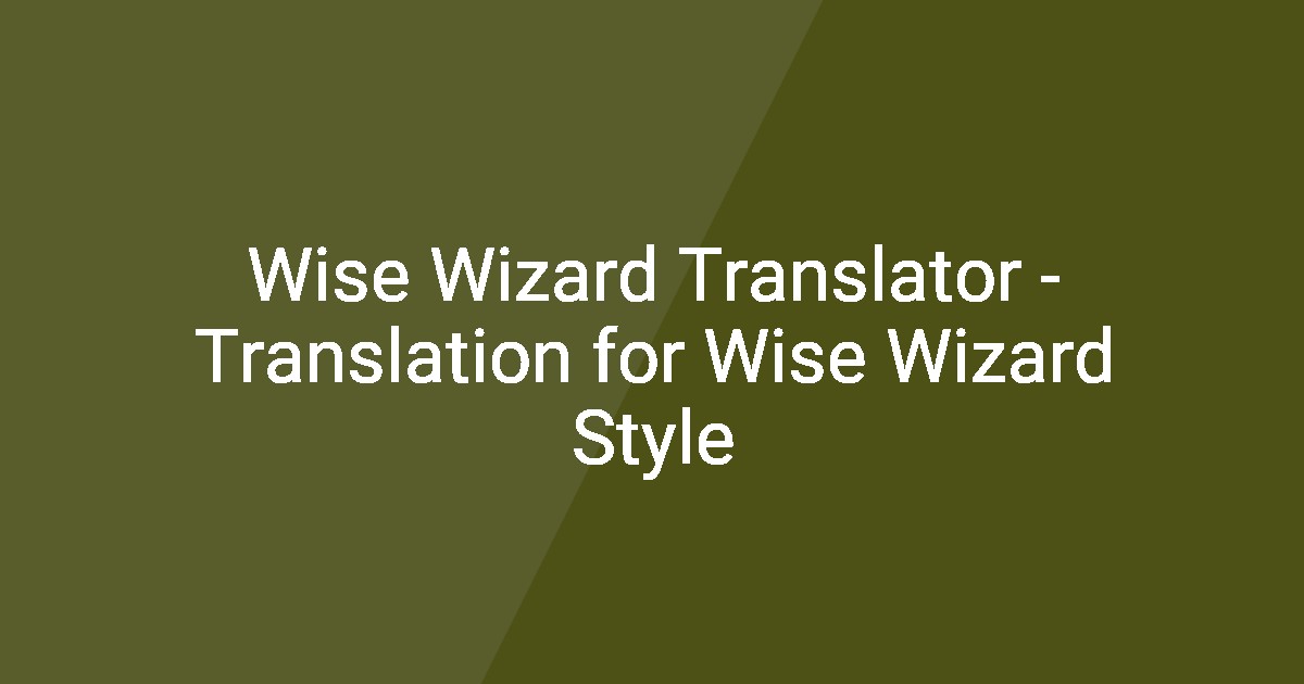 Wise Wizard Translator - Translation for Wise Wizard Style