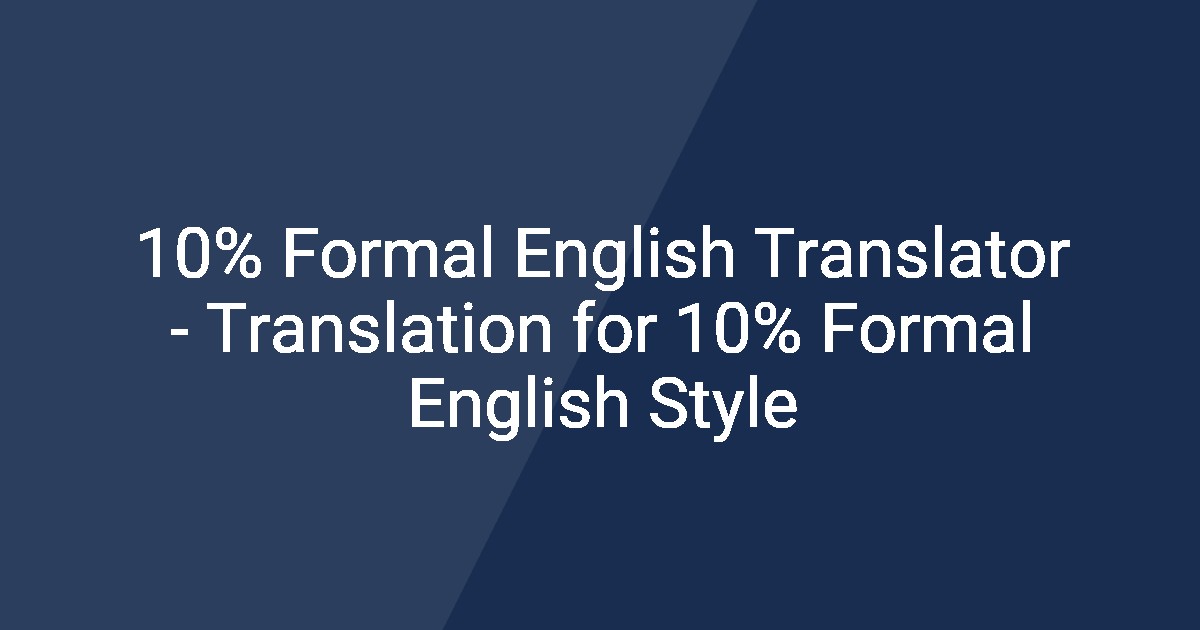 10% Formal English Translator - Translation for 10% Formal English Style