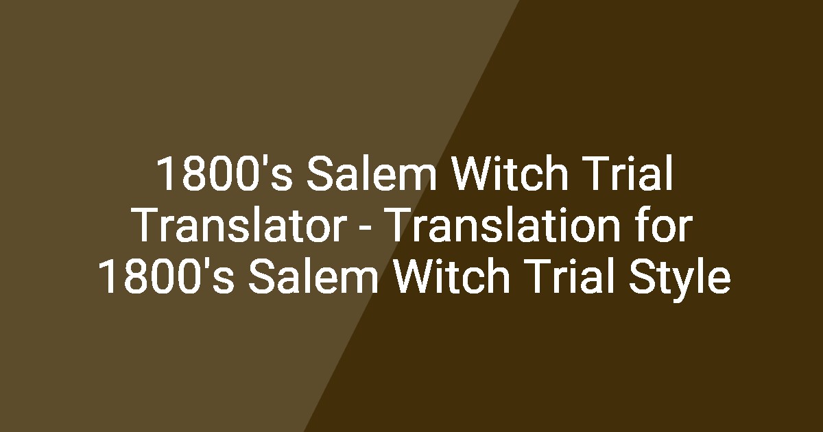 1800's Salem Witch Trial Translator - Translation for 1800's Salem ...