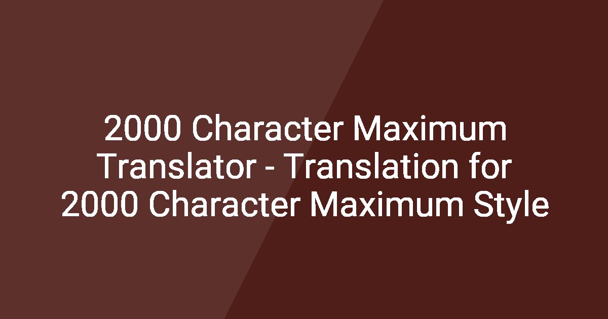 2000 Character Maximum Translator - Translation for 2000 Character ...