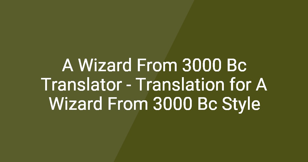 A Wizard From 3000 Bc Translator - Translation for A Wizard From 3000 ...