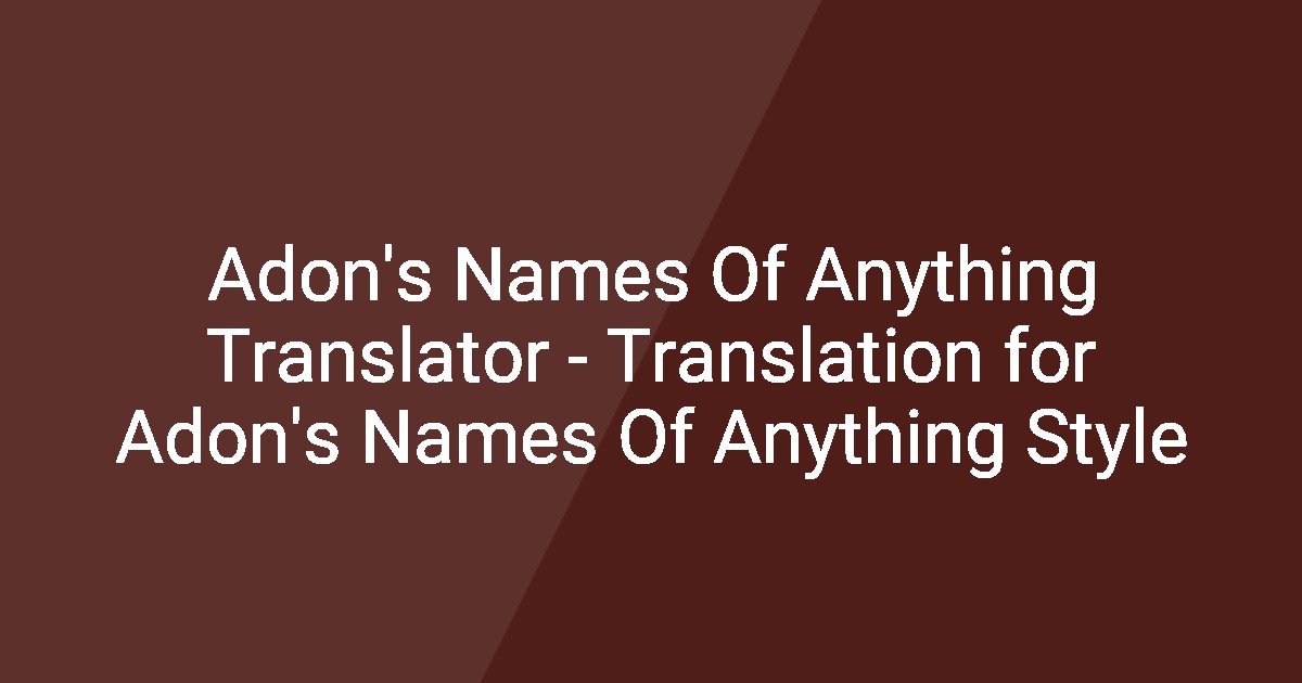 Adon's Names Of Anything Translator - Translation for Adon's Names Of ...