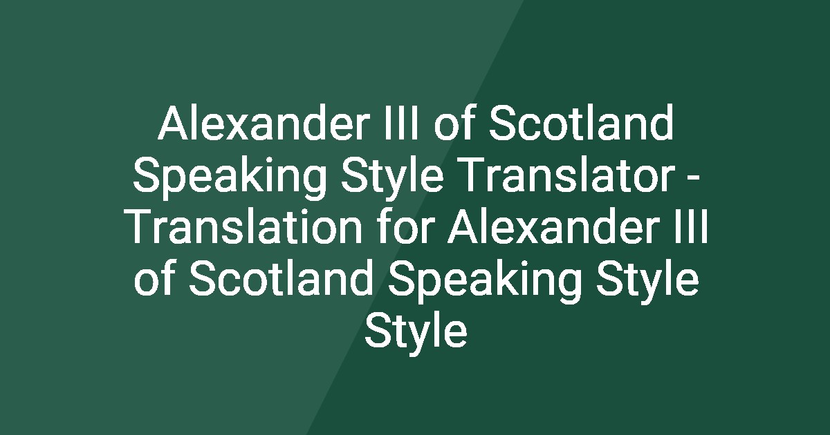 Alexander III of Scotland Speaking Style Translator - Translation for ...