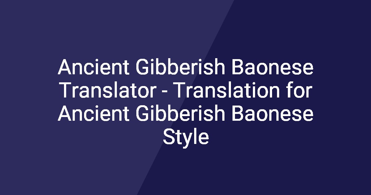 Ancient Gibberish Baonese Translator - Translation for Ancient ...