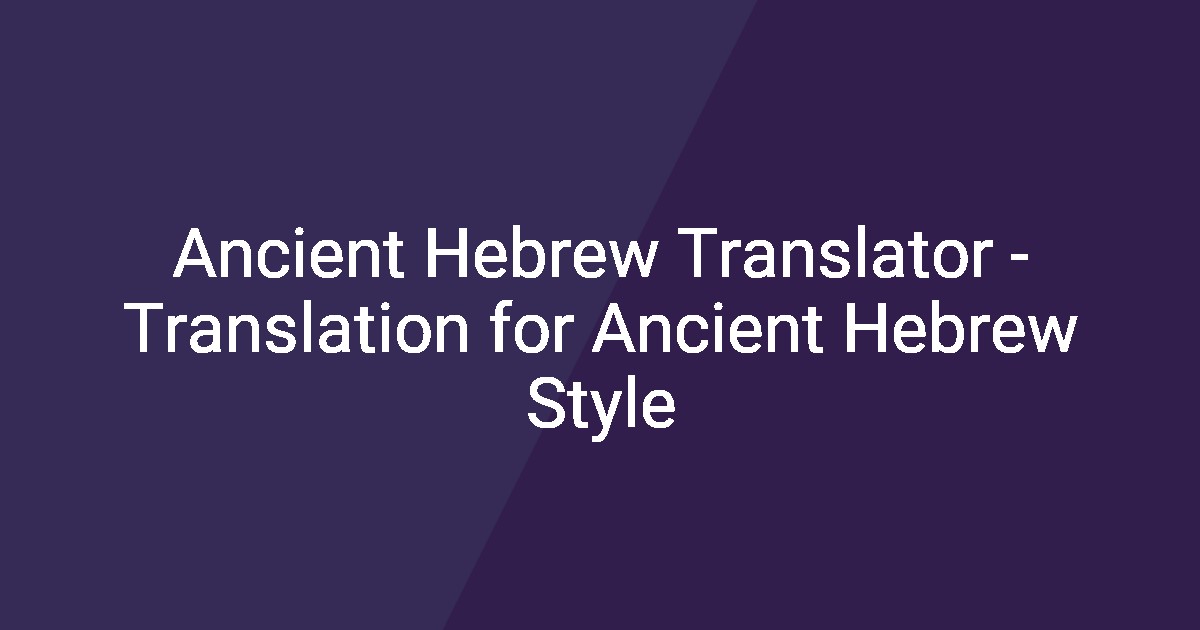 Ancient Hebrew Translator - Translation for Ancient Hebrew Style
