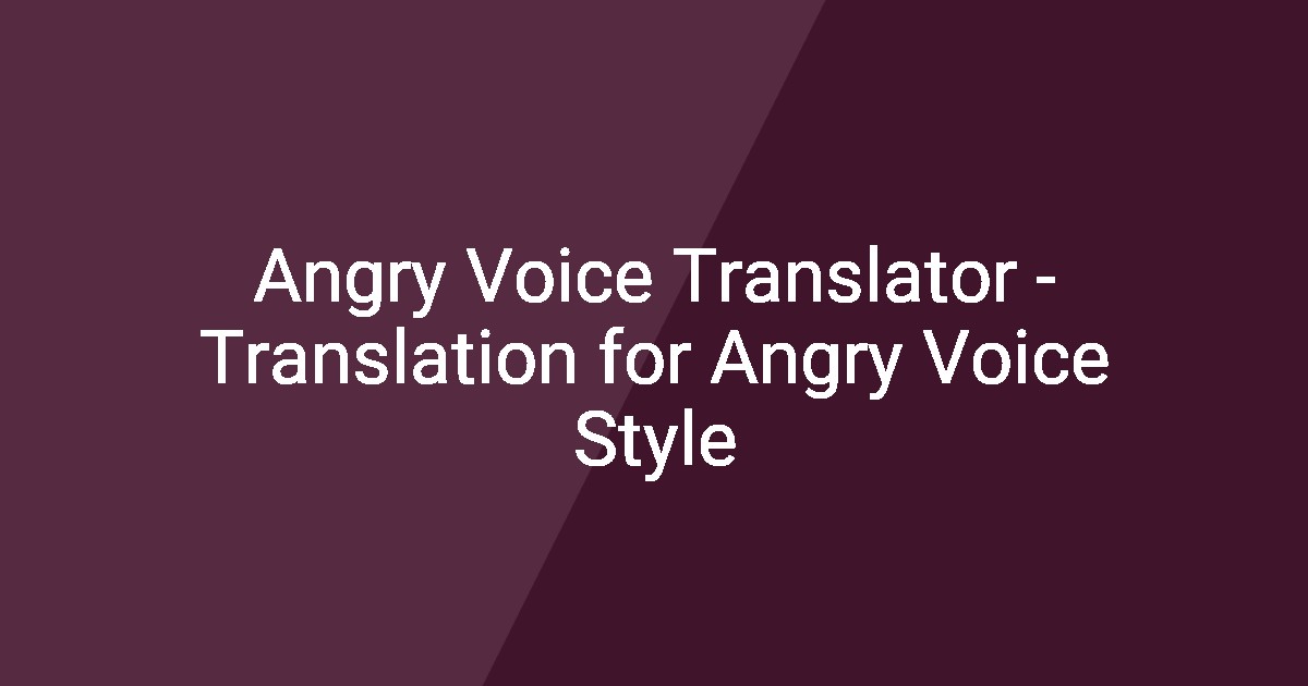 Angry Voice Translator - Translation for Angry Voice Style