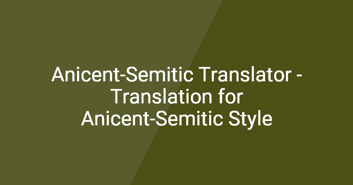 Anicent-Semitic Translator - Translation for Anicent-Semitic Style