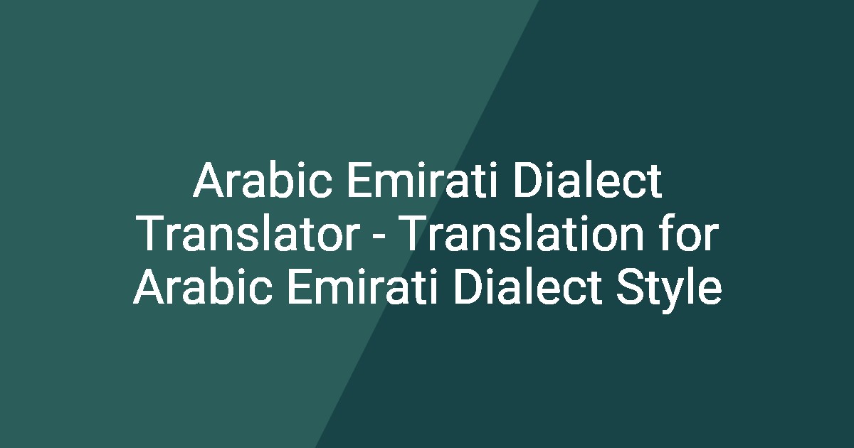 Arabic Emirati Dialect Translator - Translation for Arabic Emirati ...