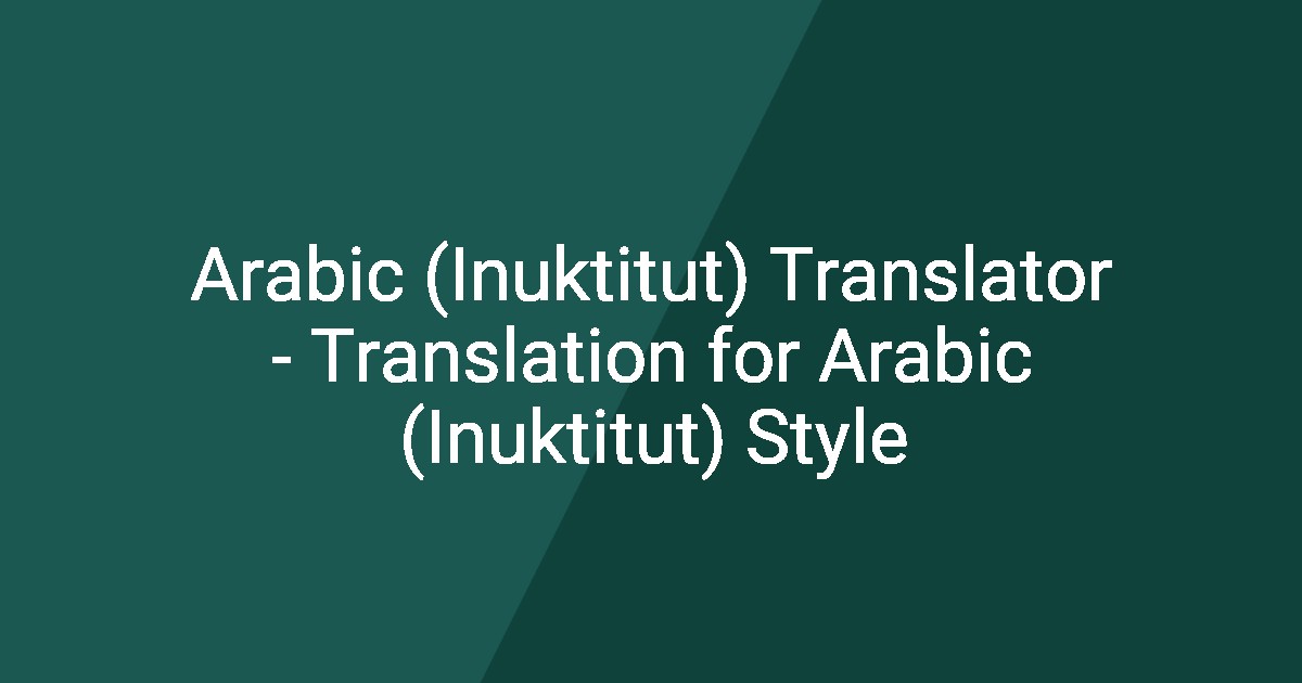 Arabic (Inuktitut) Translator - Translation for Arabic (Inuktitut) Style