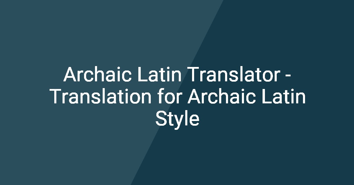 Archaic Latin Translator - Translation for Archaic Latin Style