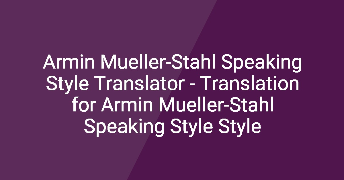 Armin Mueller-Stahl Speaking Style Translator - Translation for Armin ...