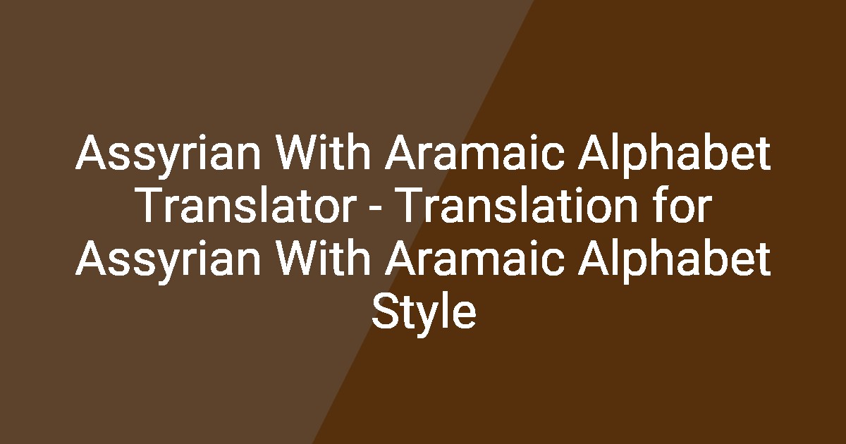 Assyrian With Aramaic Alphabet Translator - Translation for Assyrian ...