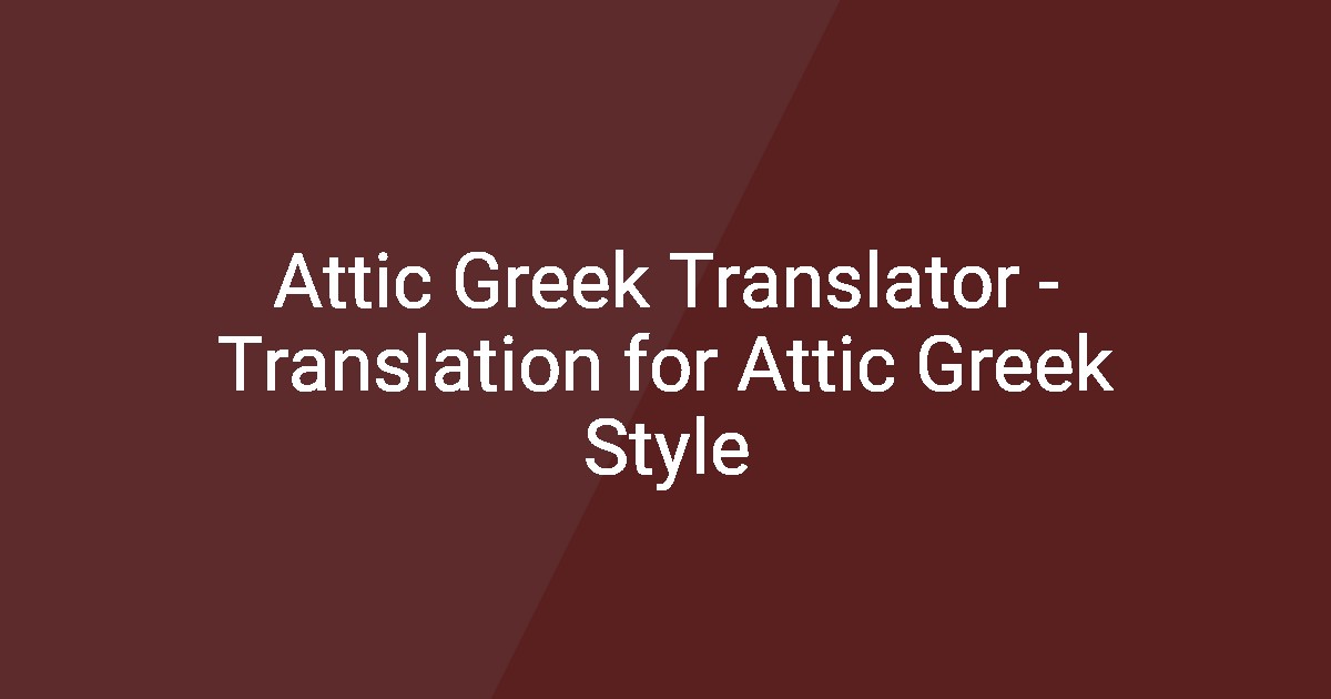 Attic Greek Translator - Translation for Attic Greek Style