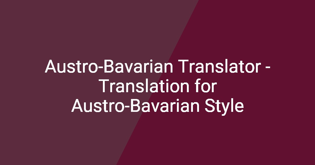 Austro-Bavarian Translator - Translation for Austro-Bavarian Style