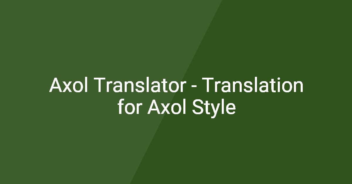 Axol Translator - Translation for Axol Style