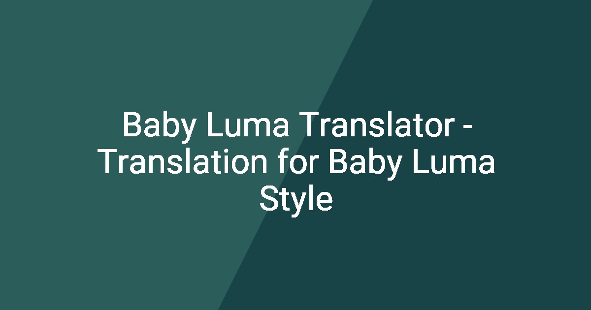 Baby Luma Translator - Translation for Baby Luma Style