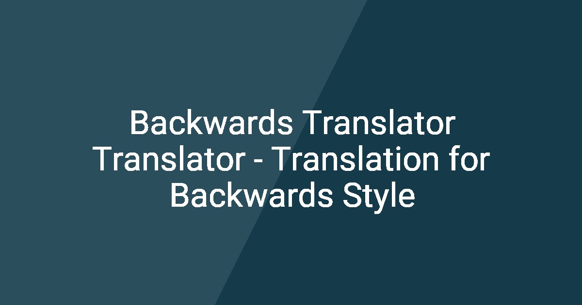Backwards Translator Translator - Translation for Backwards Style