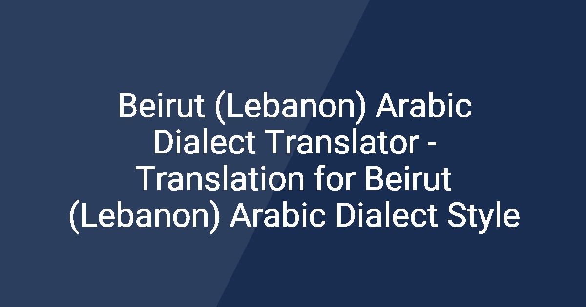 Beirut (Lebanon) Arabic Dialect Translator - Translation for Beirut ...