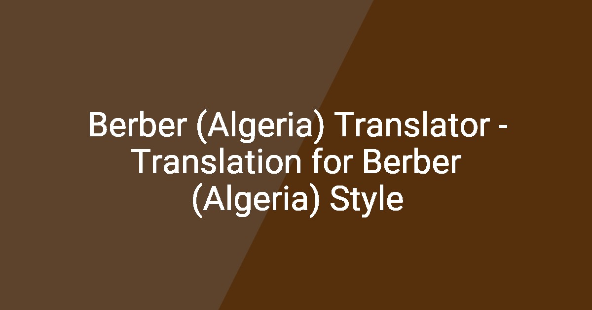 Berber (Algeria) Translator - Translation for Berber (Algeria) Style