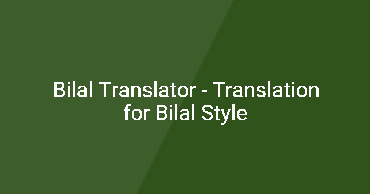 Bilal Translator - Translation for Bilal Style