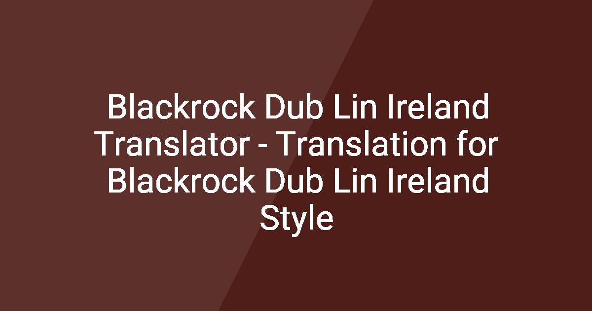 Blackrock Dub Lin Ireland Translator - Translation for Blackrock Dub ...