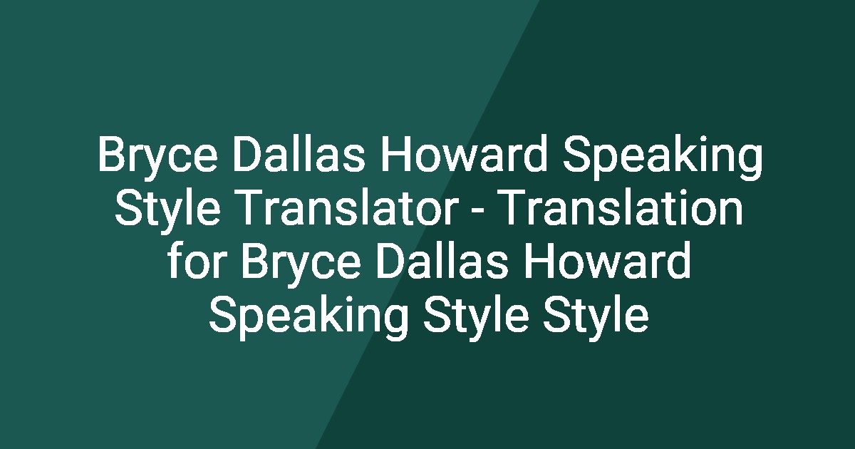 Bryce Dallas Howard Speaking Style Translator - Translation for Bryce ...