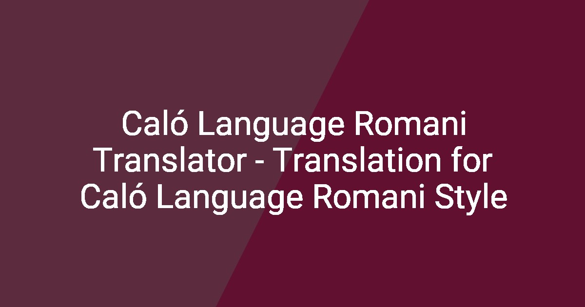 Caló Language Romani Translator - Translation for Caló Language Romani ...