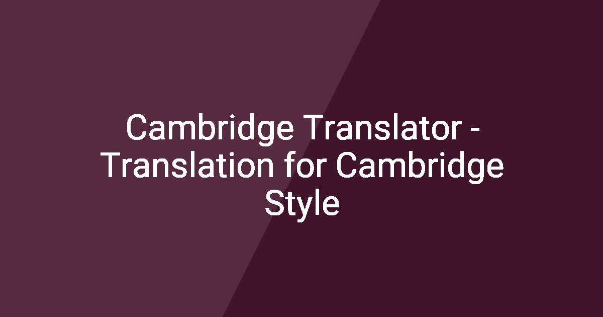 Cambridge Translator - Translation for Cambridge Style