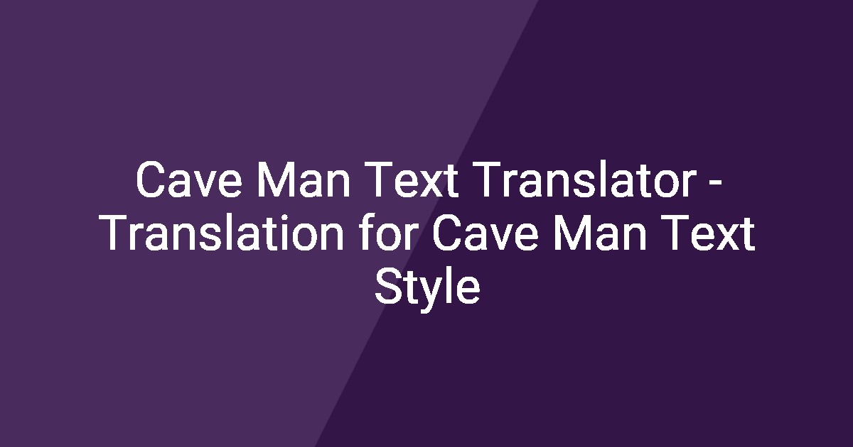 Cave Man Text Translator - Translation for Cave Man Text Style