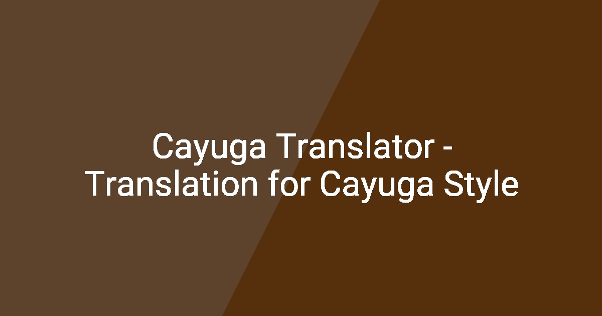 Cayuga Translator - Translation for Cayuga Style