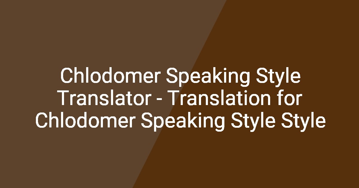 Chlodomer Speaking Style Translator - Translation for Chlodomer ...
