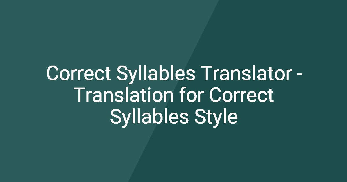 Correct Syllables Translator - Translation for Correct Syllables Style