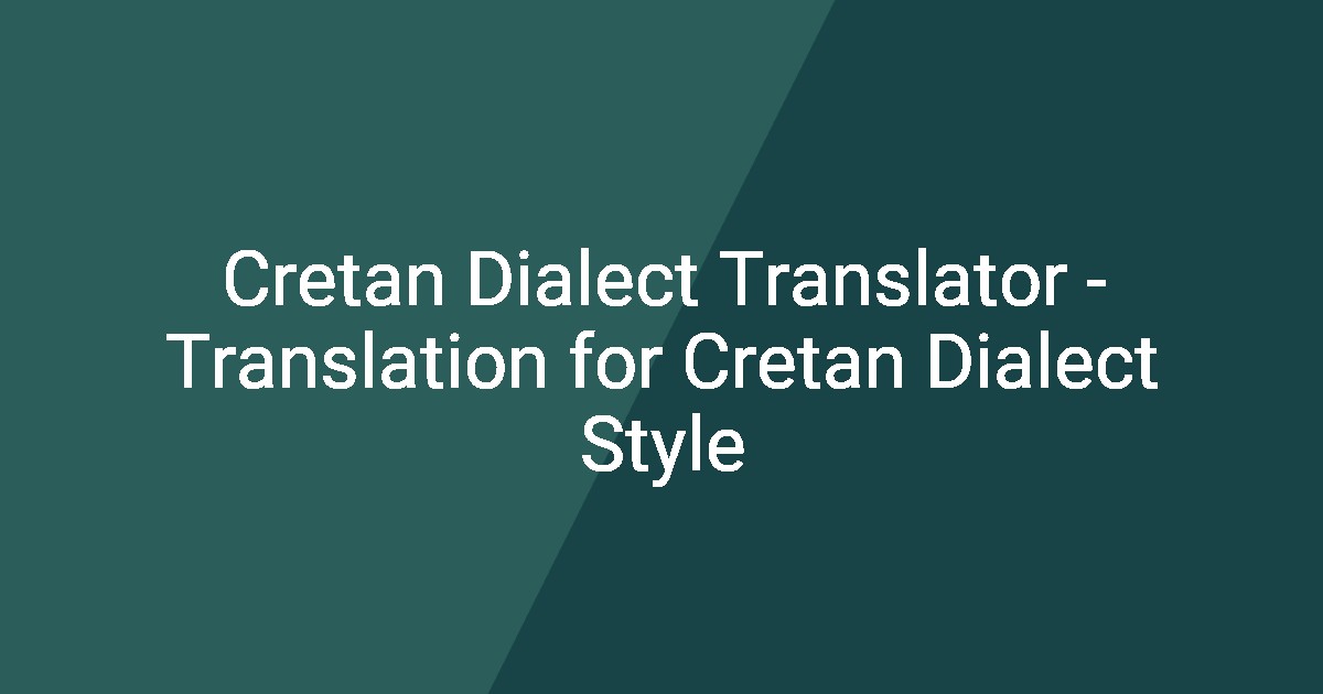 Cretan Dialect Translator - Translation for Cretan Dialect Style