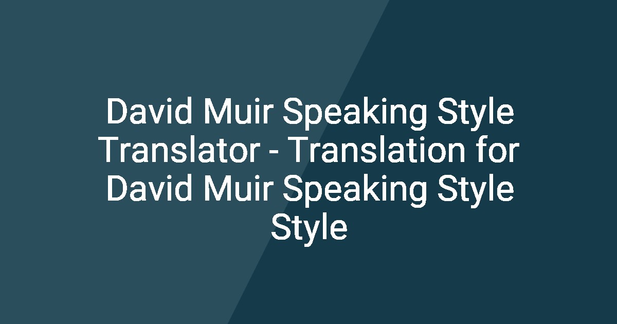 David Muir Speaking Style Translator - Translation for David Muir ...