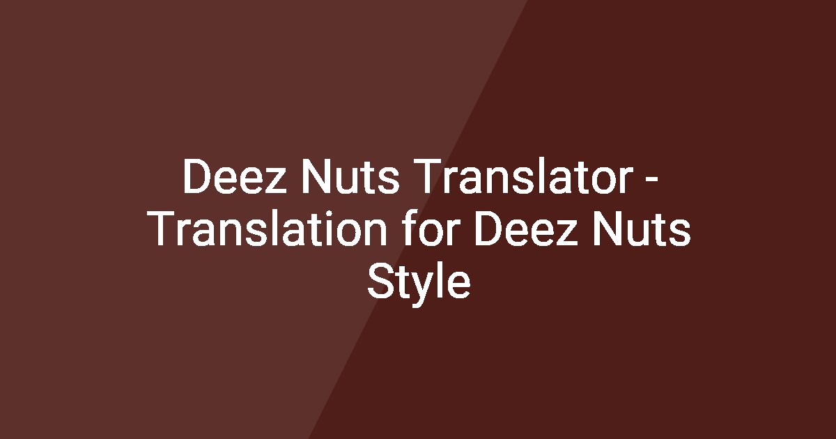 Deez Nuts Translator - Translation for Deez Nuts Style