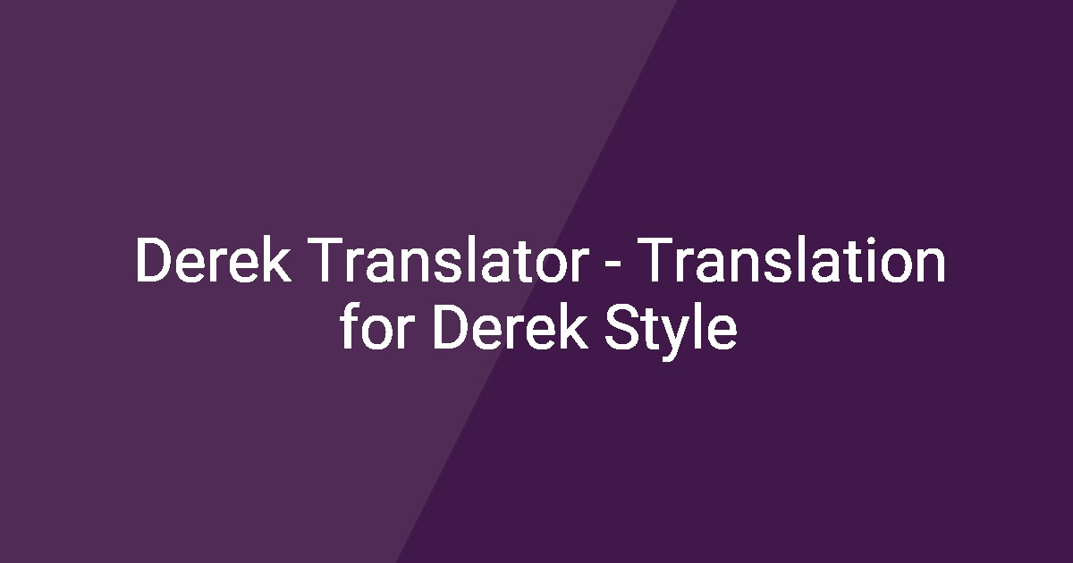 Derek Translator - Translation for Derek Style