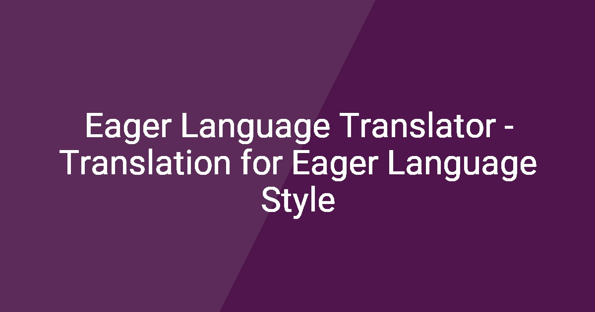 Eager Language Translator - Translation for Eager Language Style