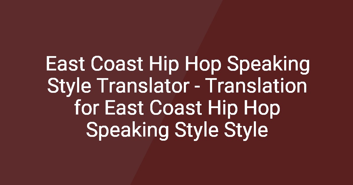 East Coast Hip Hop Speaking Style Translator - Translation for East ...