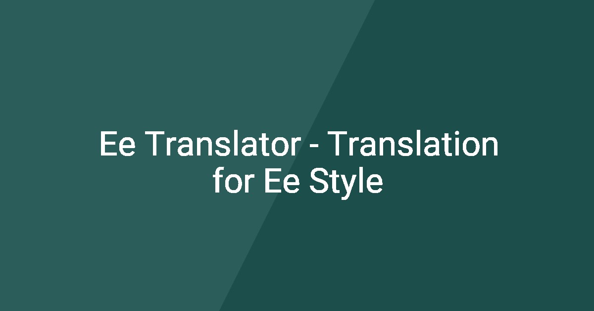 Ee Translator - Translation for Ee Style