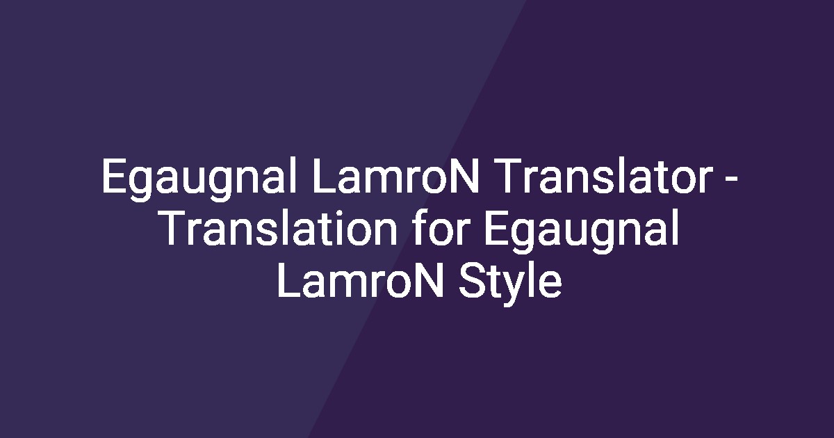 Egaugnal LamroN Translator - Translation for Egaugnal LamroN Style