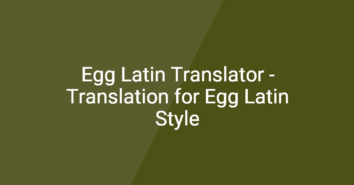 Egg Latin Translator - Translation for Egg Latin Style