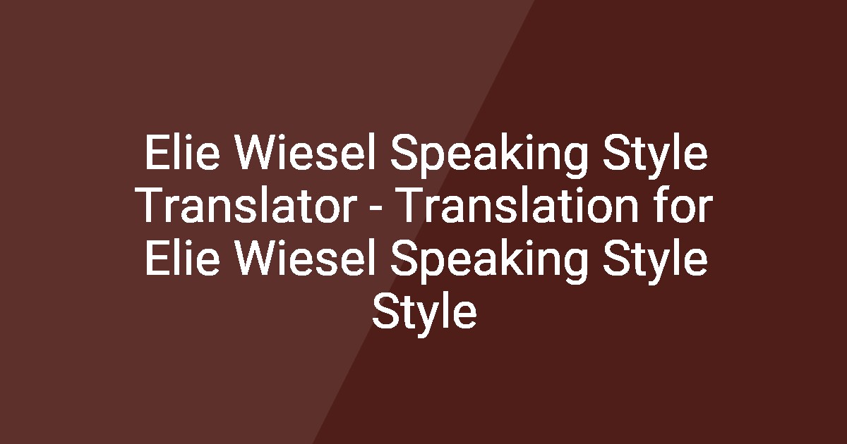 Elie Wiesel Speaking Style Translator - Translation for Elie Wiesel ...