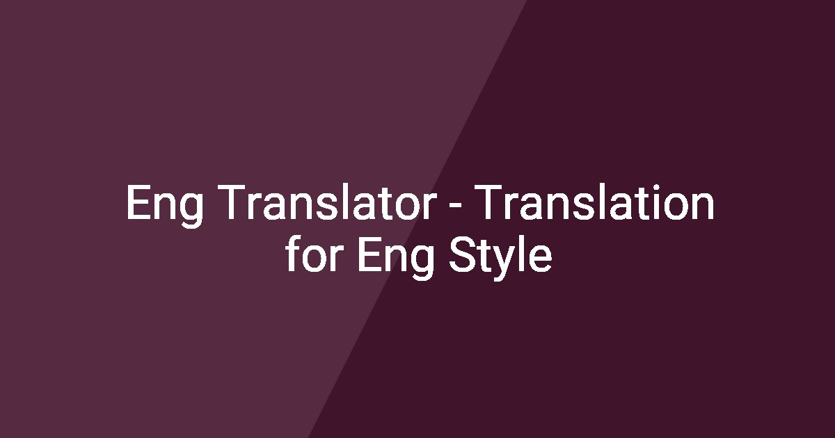 Eng Translator - Translation for Eng Style